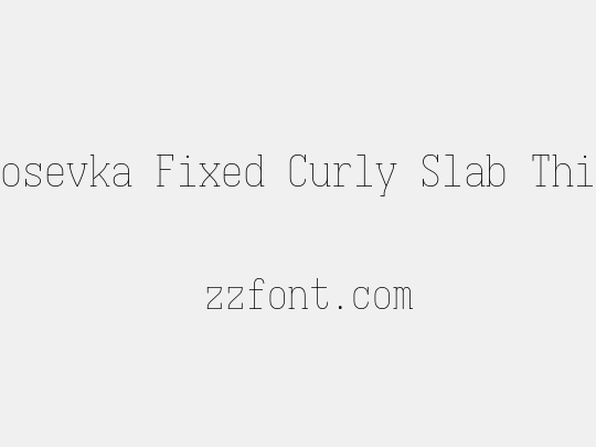 Iosevka Fixed Curly Slab Thin - 众字网